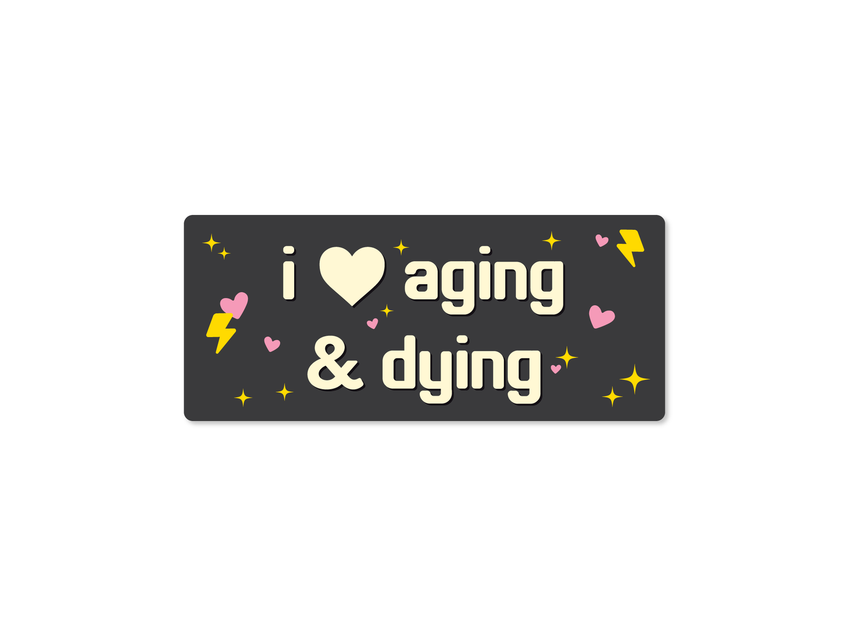 I ️ Aging & Dying – Existential Bumper Sticker – StickerBongo